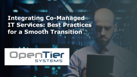 Integrating Co-Managed IT Services: Best Practices for a Smooth Transition - Open Tier Systems LLC